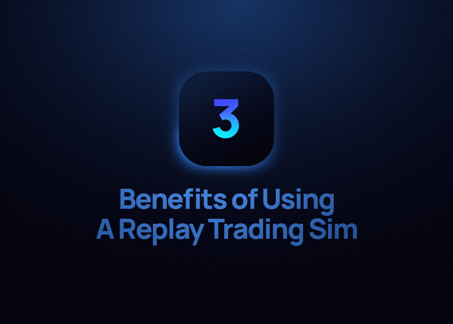3 Benefits of Using A Replay Trading Sim - TraderSync